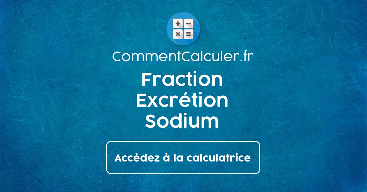 Fraction excrétion sodium : calculez la fraction excrétée du sodium